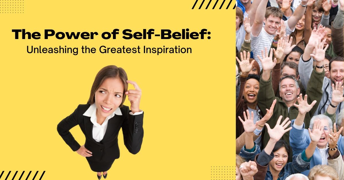 The Power of Self-Belief: Unleashing the Greatest Inspiration The Power of Self-Belief: Unleashing the Greatest Inspiration
