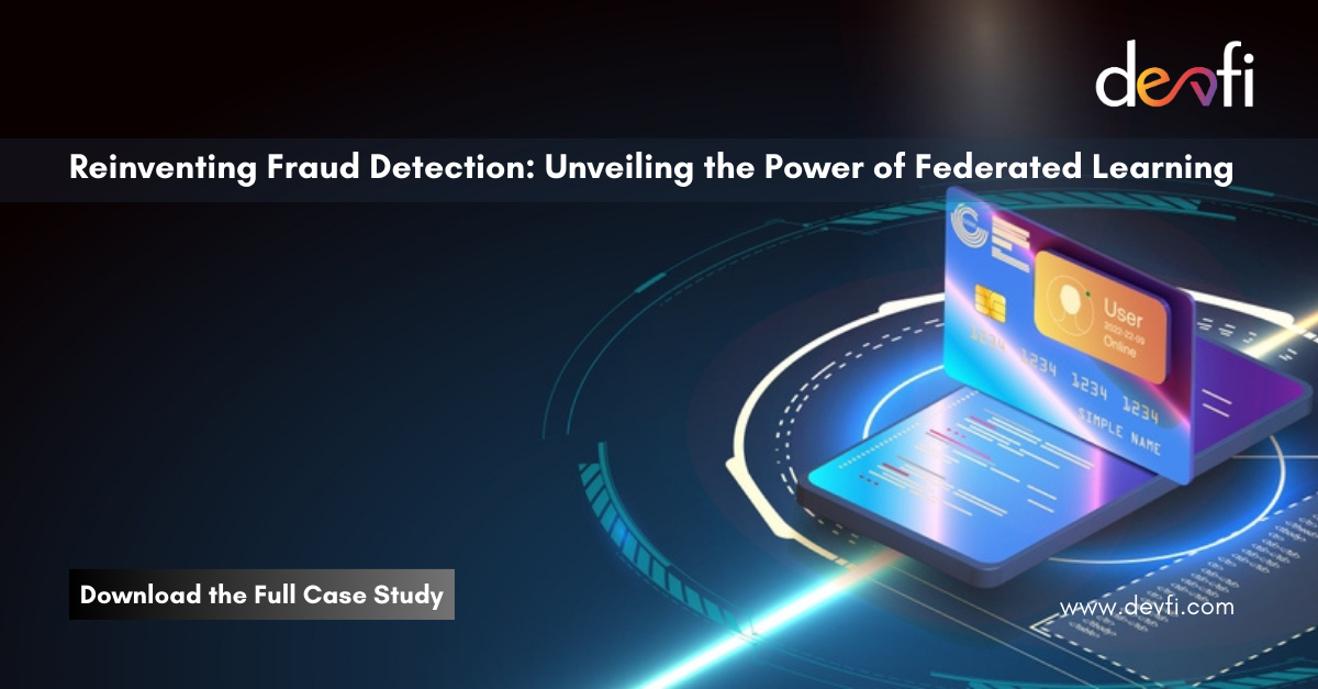 Reinventing Fraud Detection Unveiling the Power of Federated Learning Reinventing Fraud Detection Unveiling the Power of Federated Learning