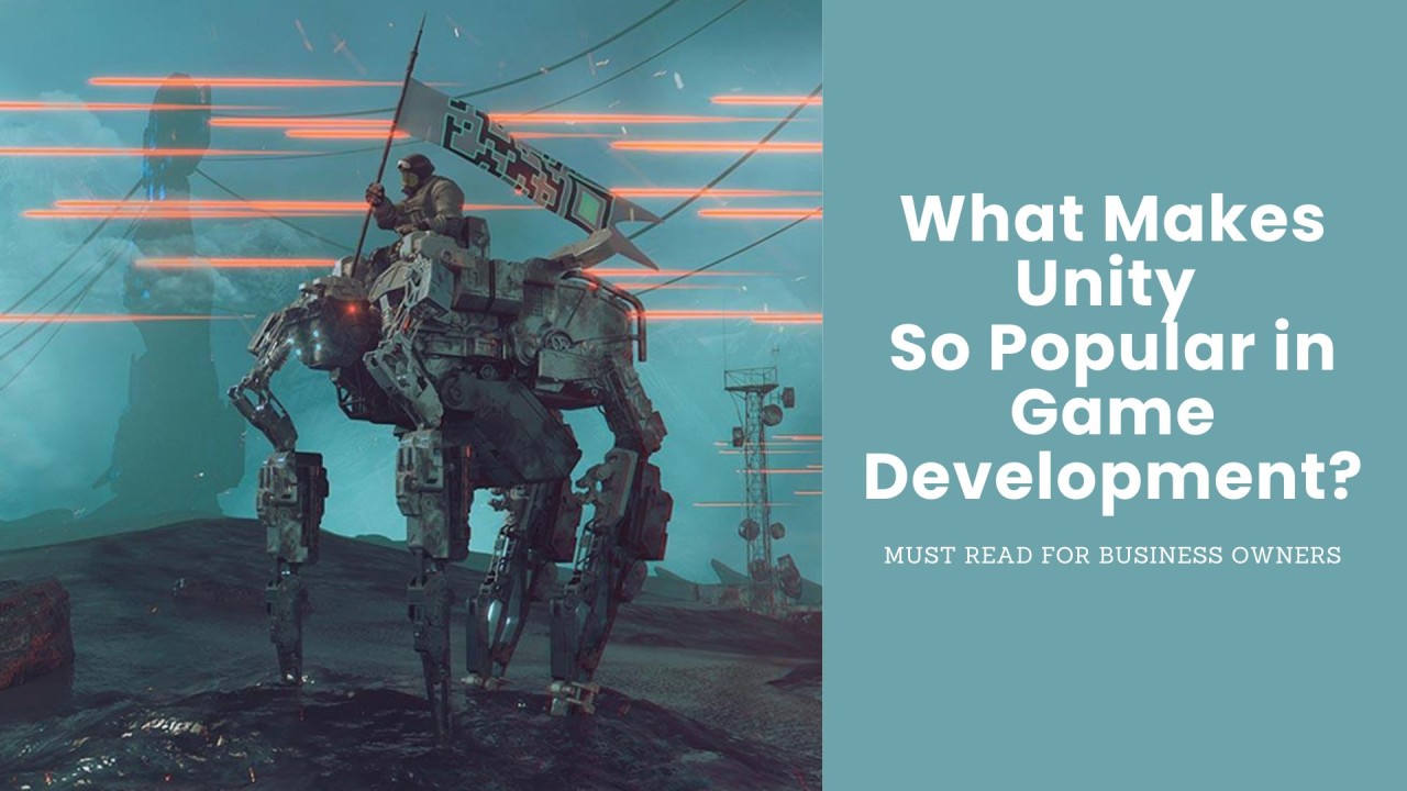 What Makes Unity So Popular in Game Development? What Makes Unity So Popular in Game Development?