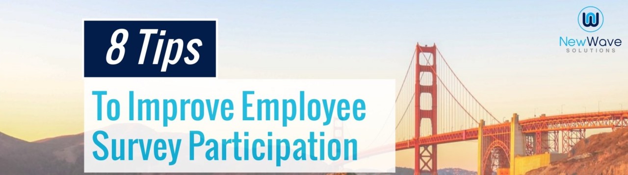 8 Tips to Improve Your Employee Survey Participation Rate 8 Tips to Improve Your Employee Survey Participation Rate
