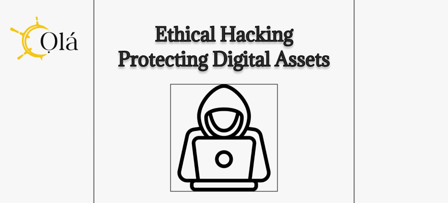 Ethical Hacking in Protecting Digital Assets Ethical Hacking in Protecting Digital Assets