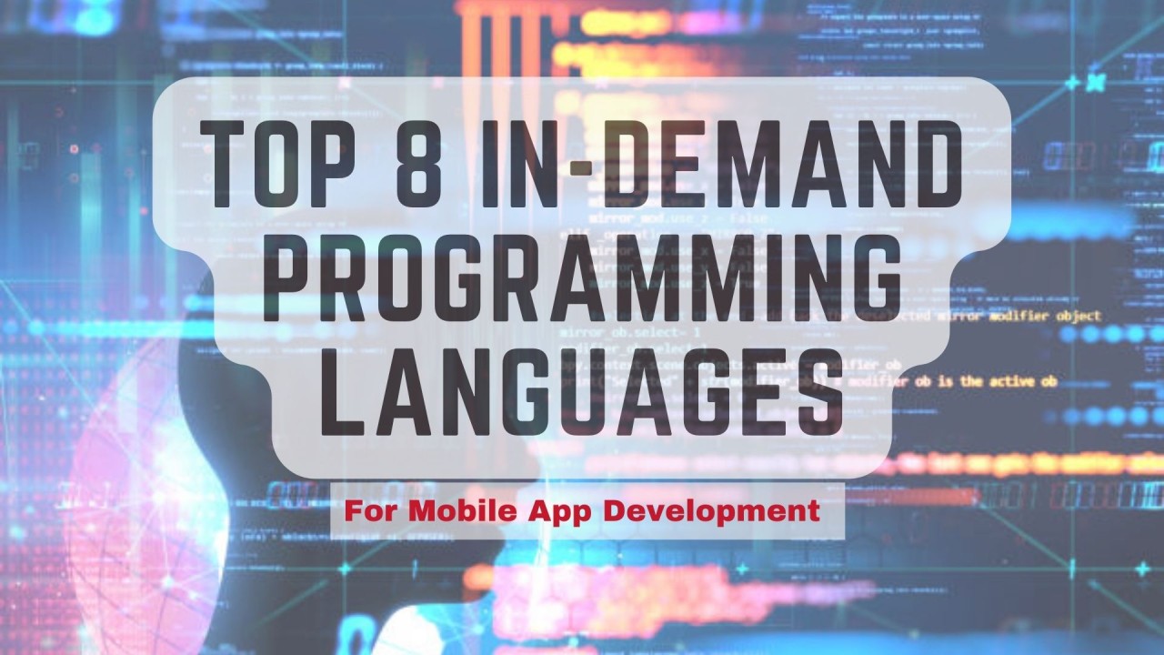 Programming Languages for Mobile App Development: Top 8 In-Demand Choices Programming Languages for Mobile App Development: Top 8 In-Demand Choices