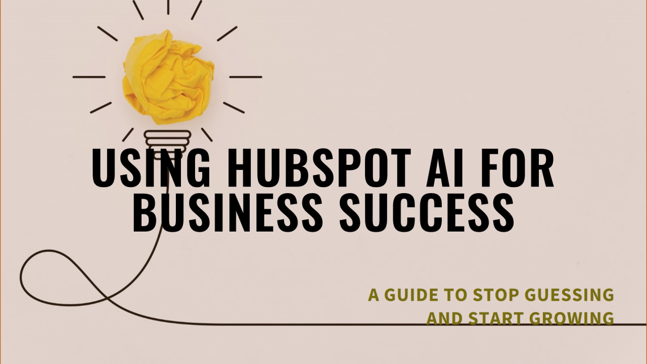 Stop Guessing, Start Growing: A Guide to Using HubSpot AI for Business ... Stop Guessing, Start Growing: A Guide to Using HubSpot AI for Business ...