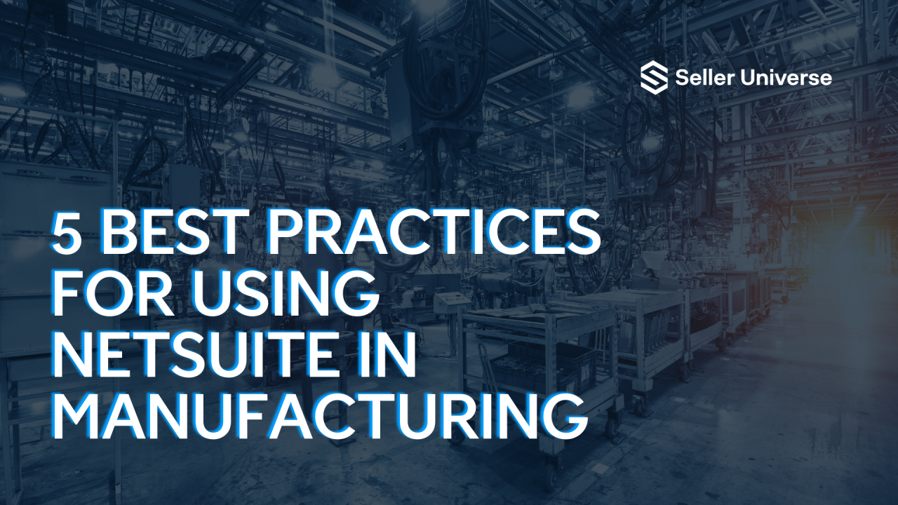 Maximizing NetSuite: Tips for Manufacturing Success Maximizing NetSuite: Tips for Manufacturing Success