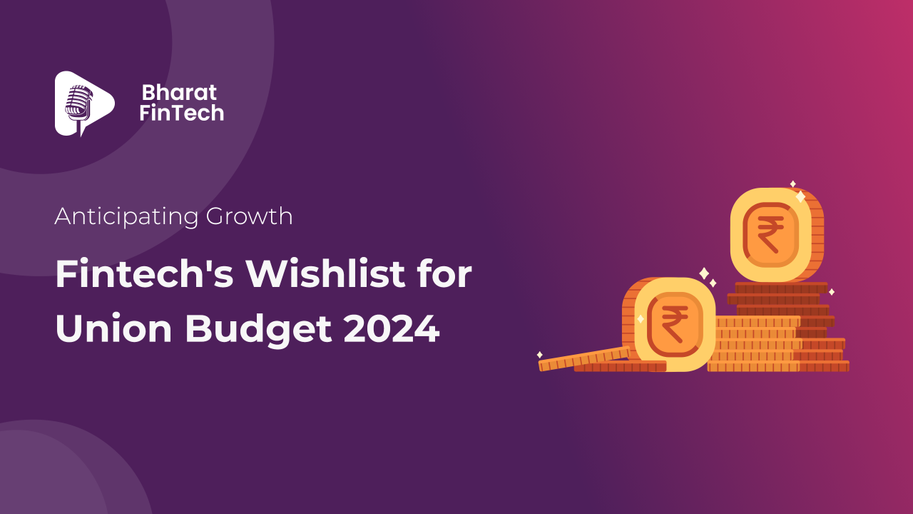 Anticipating Growth: Fintech's Wishlist for Union Budget 2024 Anticipating Growth: Fintech's Wishlist for Union Budget 2024