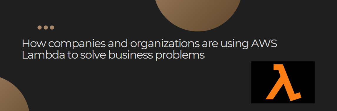 How companies and organizations are using AWS Lambda to solve business ... How companies and organizations are using AWS Lambda to solve business ...