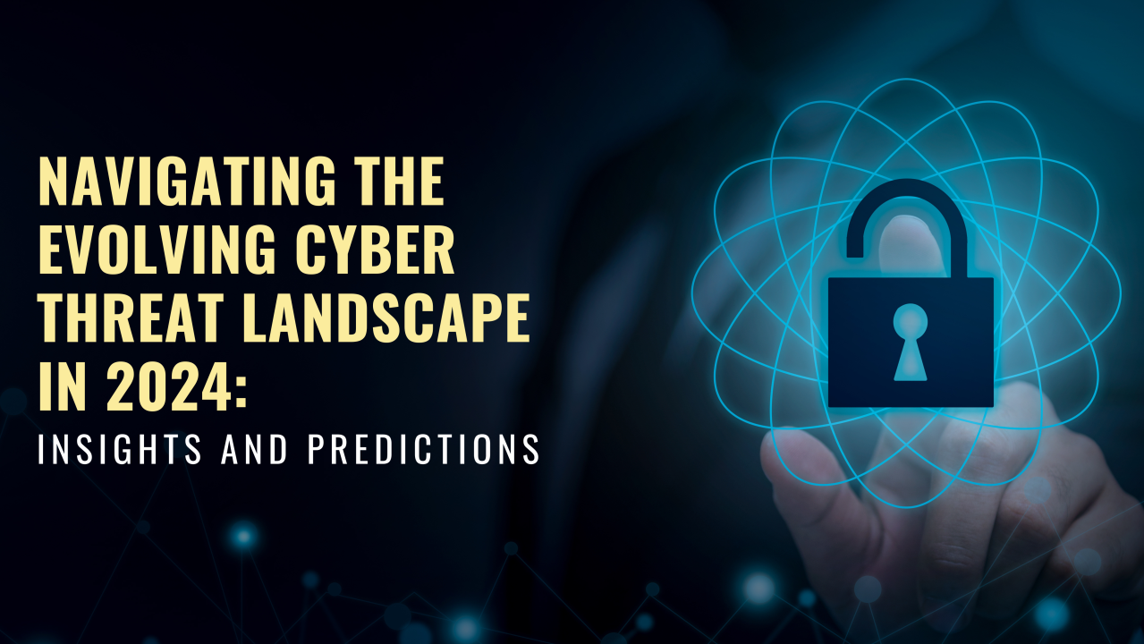 Navigating the Evolving Cyber Threat Landscape in 2024: Insights and ... Navigating the Evolving Cyber Threat Landscape in 2024: Insights and ...