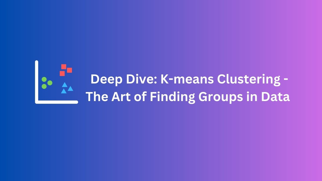 Deep Dive: K-means Clustering Deep Dive: K-means Clustering