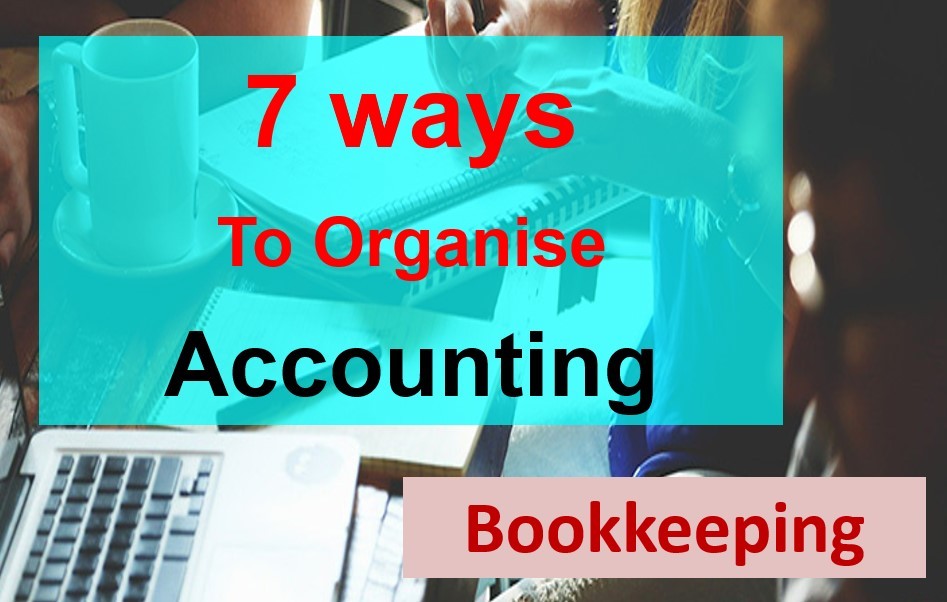 Bookkeeping – 7 ways to organise your business accounting Bookkeeping – 7 ways to organise your business accounting