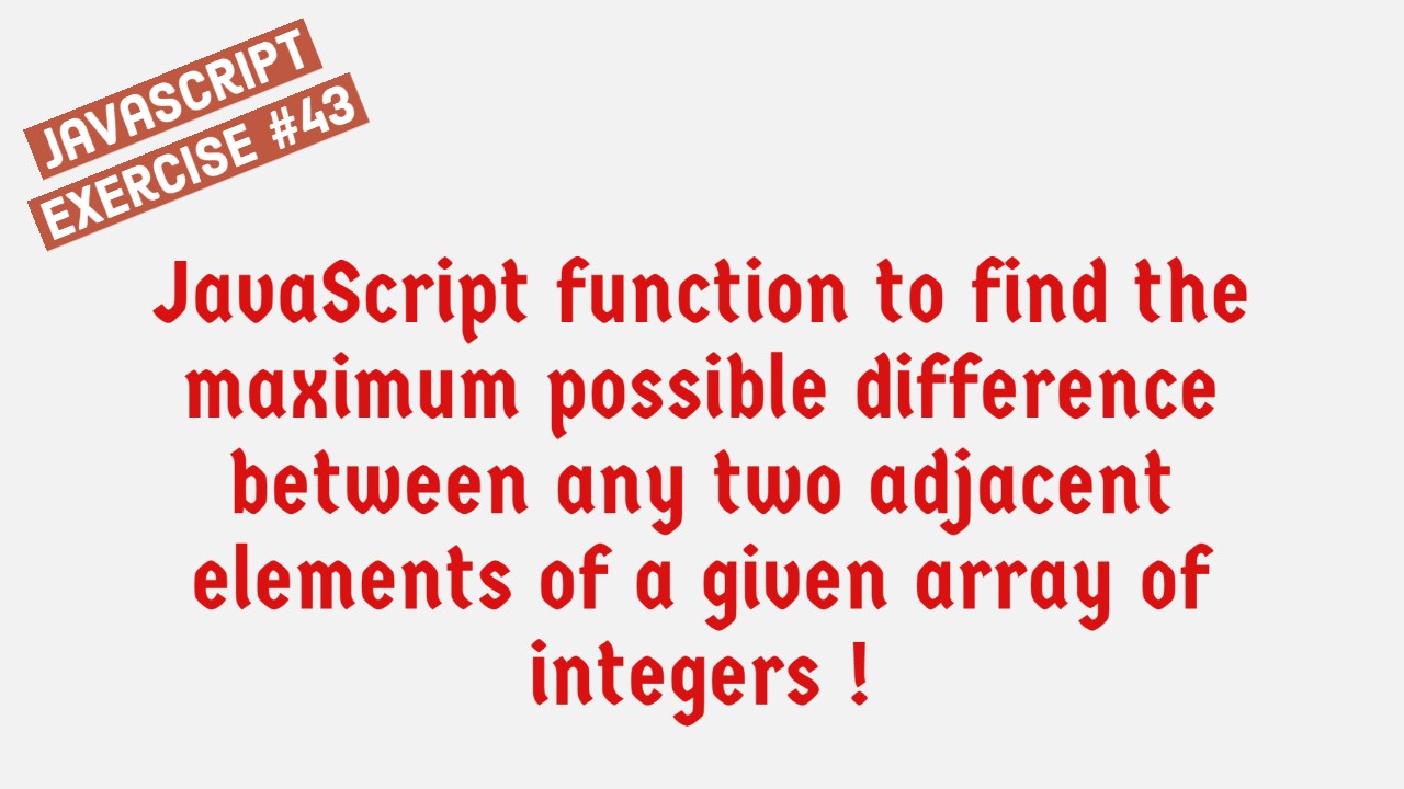 JavaScript function to find maximum difference between two adjacent ... JavaScript function to find maximum difference between two adjacent ...