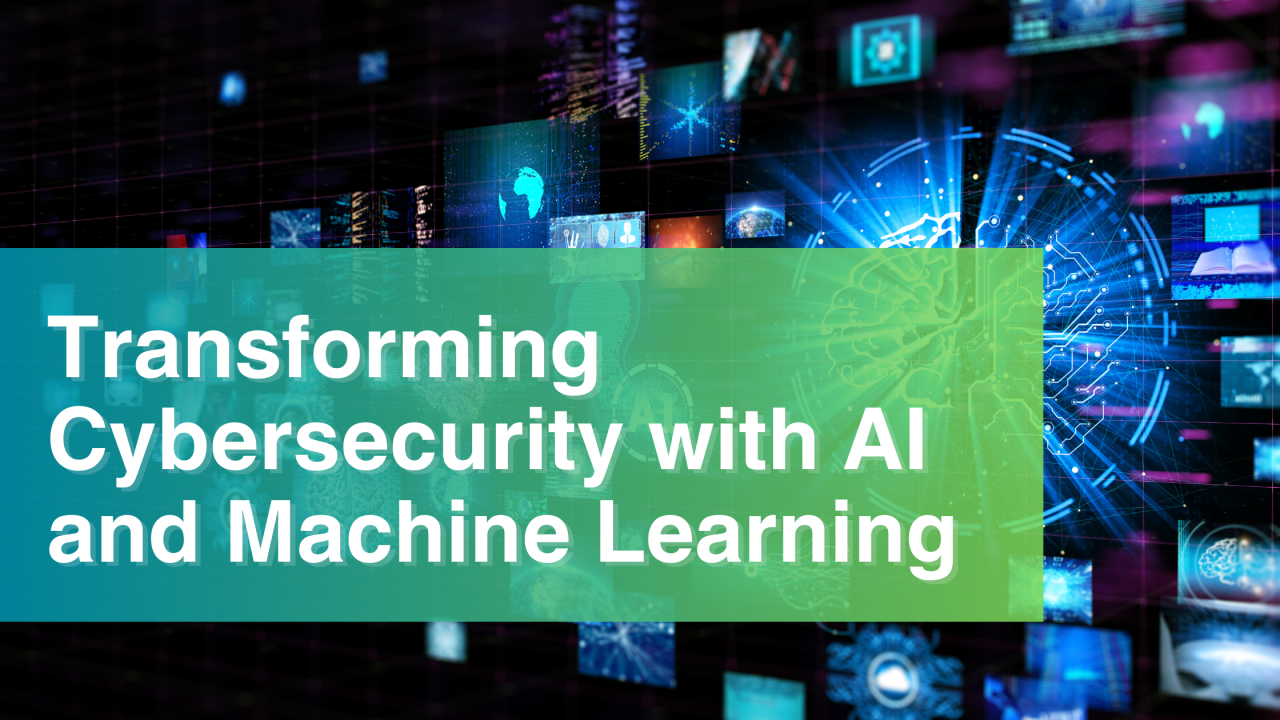 Transforming Cybersecurity with AI and Machine Learning Transforming Cybersecurity with AI and Machine Learning