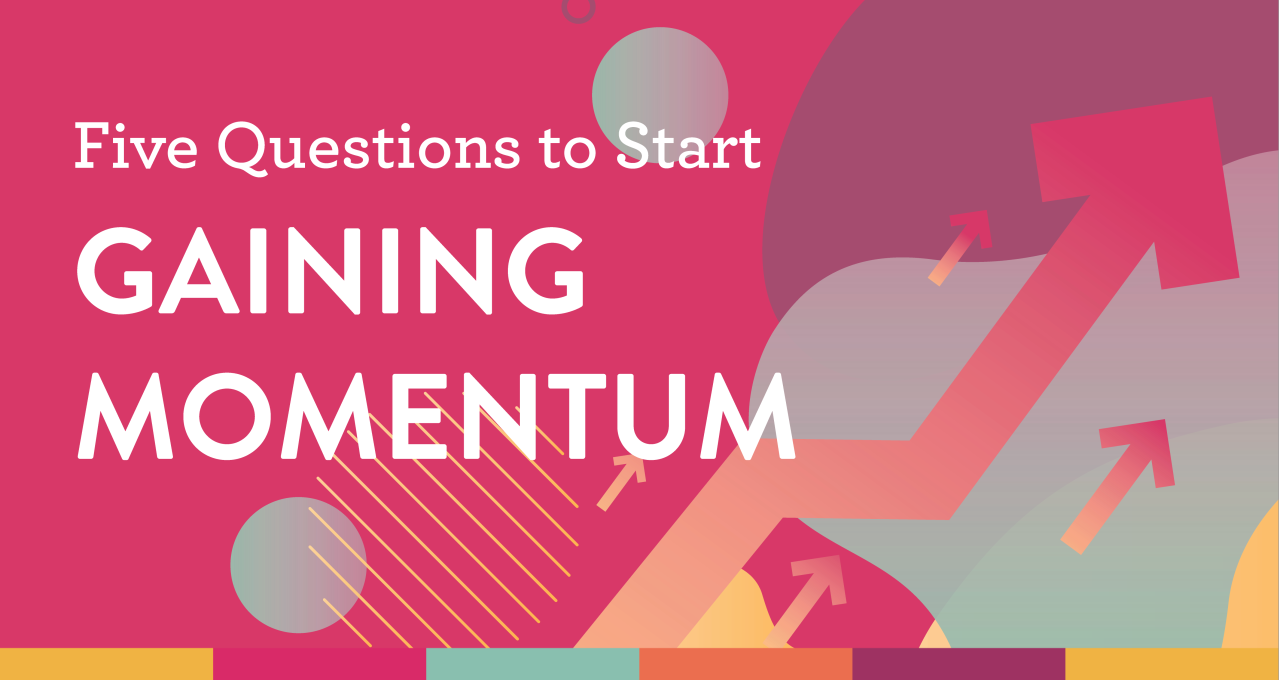5 Questions to Gain Momentum in 2023 5 Questions to Gain Momentum in 2023