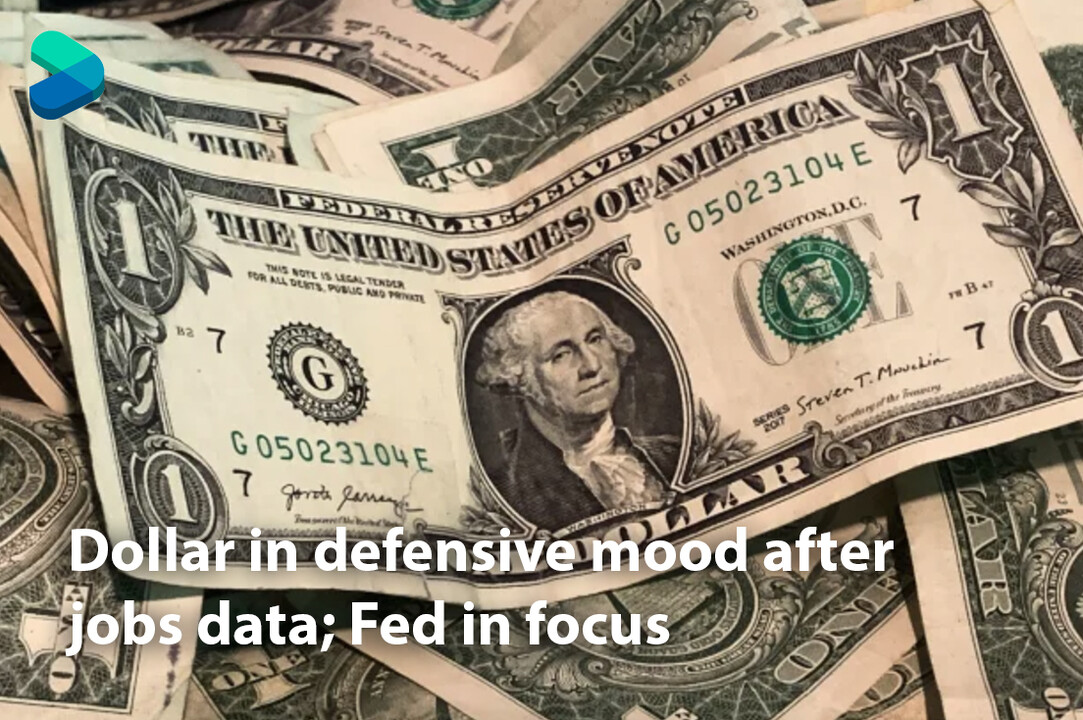 Dollar in defensive mood after jobs data; Fed in focus Dollar in defensive mood after jobs data; Fed in focus