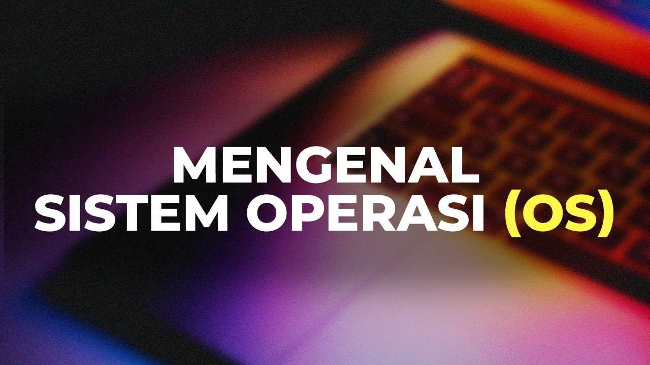 Mengenal Sistem Operasi (OS) Pada Komputer dan Jenis-Jenis nya Mengenal Sistem Operasi (OS) Pada Komputer dan Jenis-Jenis nya