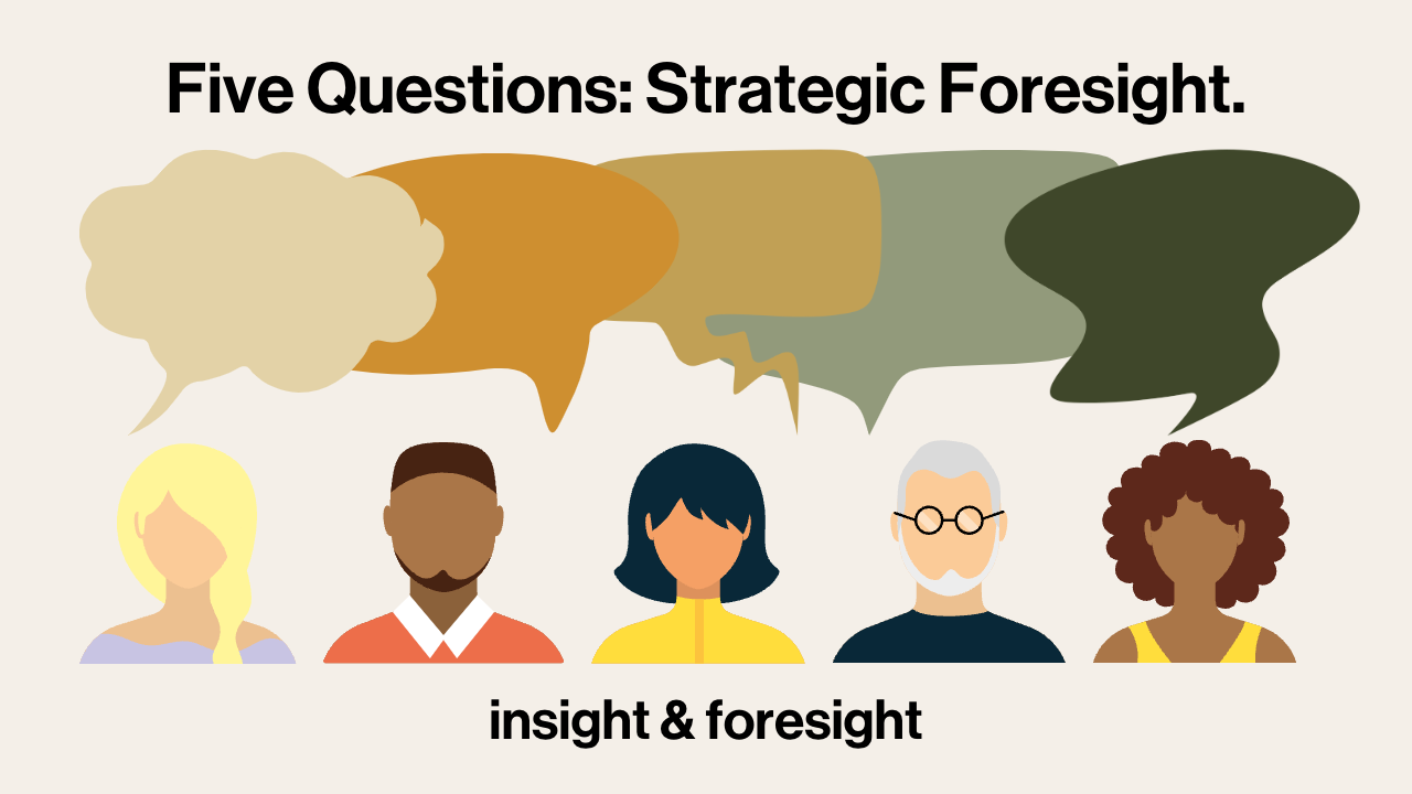 Five Questions: Strategic Foresight. Five Questions: Strategic Foresight.