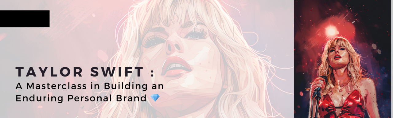 Taylor Swift : A Masterclass in Building an Enduring Personal Brand 💎 Taylor Swift : A Masterclass in Building an Enduring Personal Brand 💎
