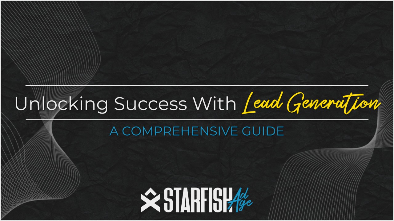 Unlocking Success Through Lead Generation - A Comprehensive Guide Unlocking Success Through Lead Generation - A Comprehensive Guide