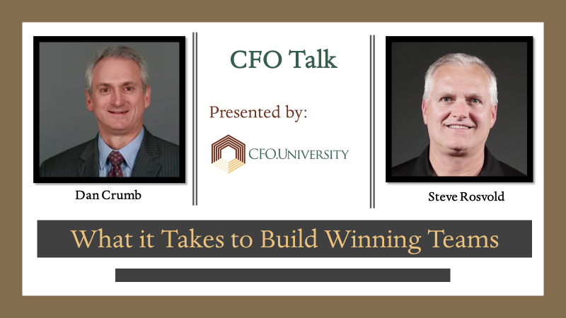 CFO Talk: What it Takes to Build Winning Teams with Dan Crumb CFO Talk: What it Takes to Build Winning Teams with Dan Crumb