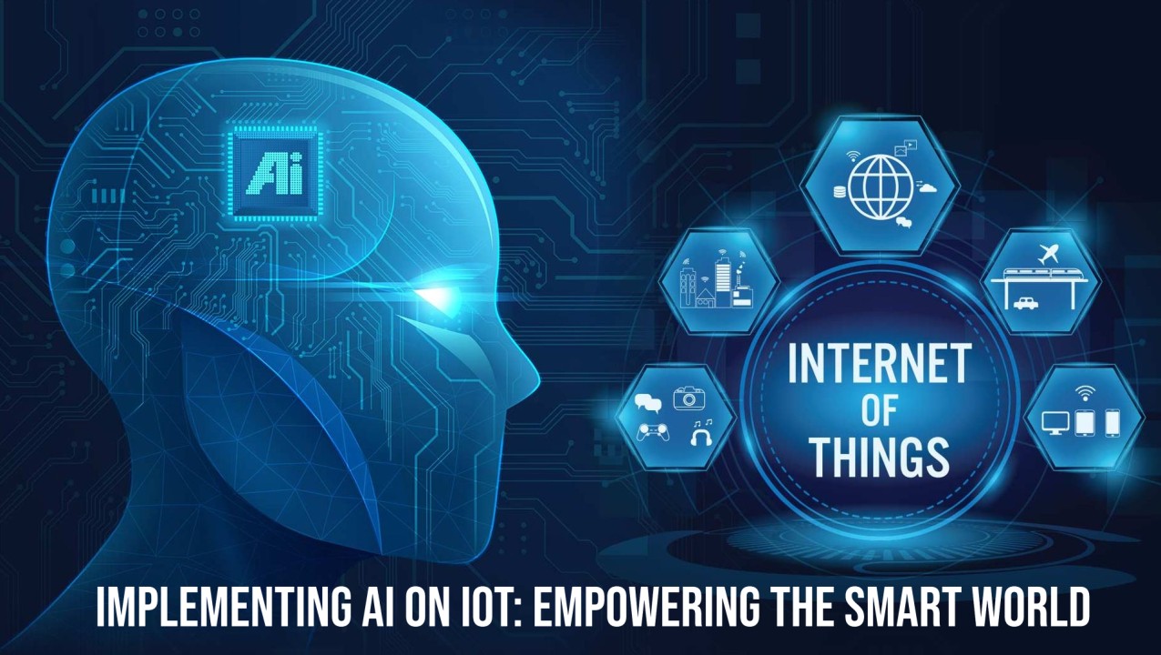 Implementing AI on IoT: Empowering the Smart World Implementing AI on IoT: Empowering the Smart World