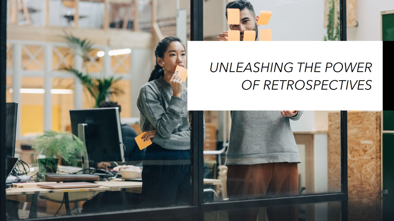 Unleashing the Power of Retrospectives in Agile Teams Unleashing the Power of Retrospectives in Agile Teams
