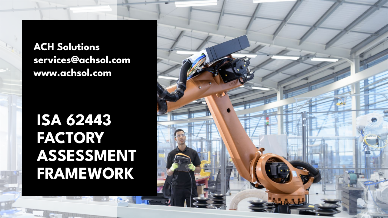 Case Study: Implementing an ISA 62443-Based Factory Assessment Framework Case Study: Implementing an ISA 62443-Based Factory Assessment Framework