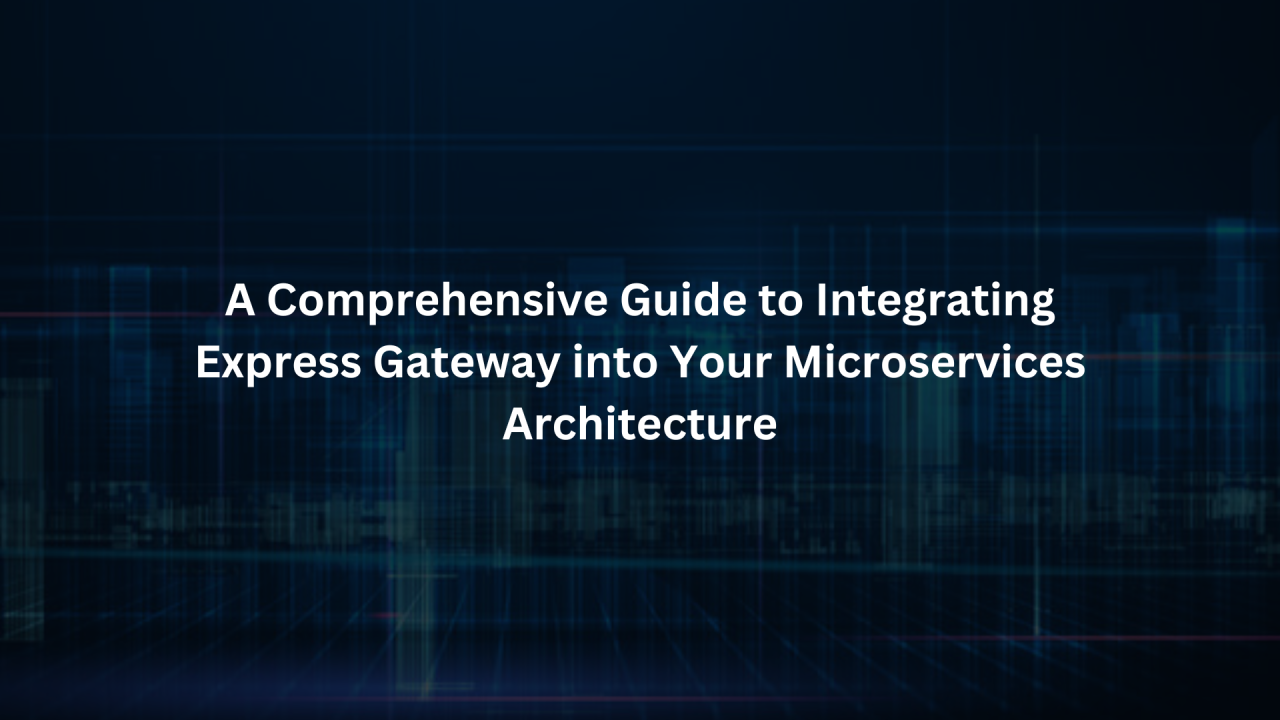 A Comprehensive Guide to Integrating Express Gateway into Your ... A Comprehensive Guide to Integrating Express Gateway into Your ...