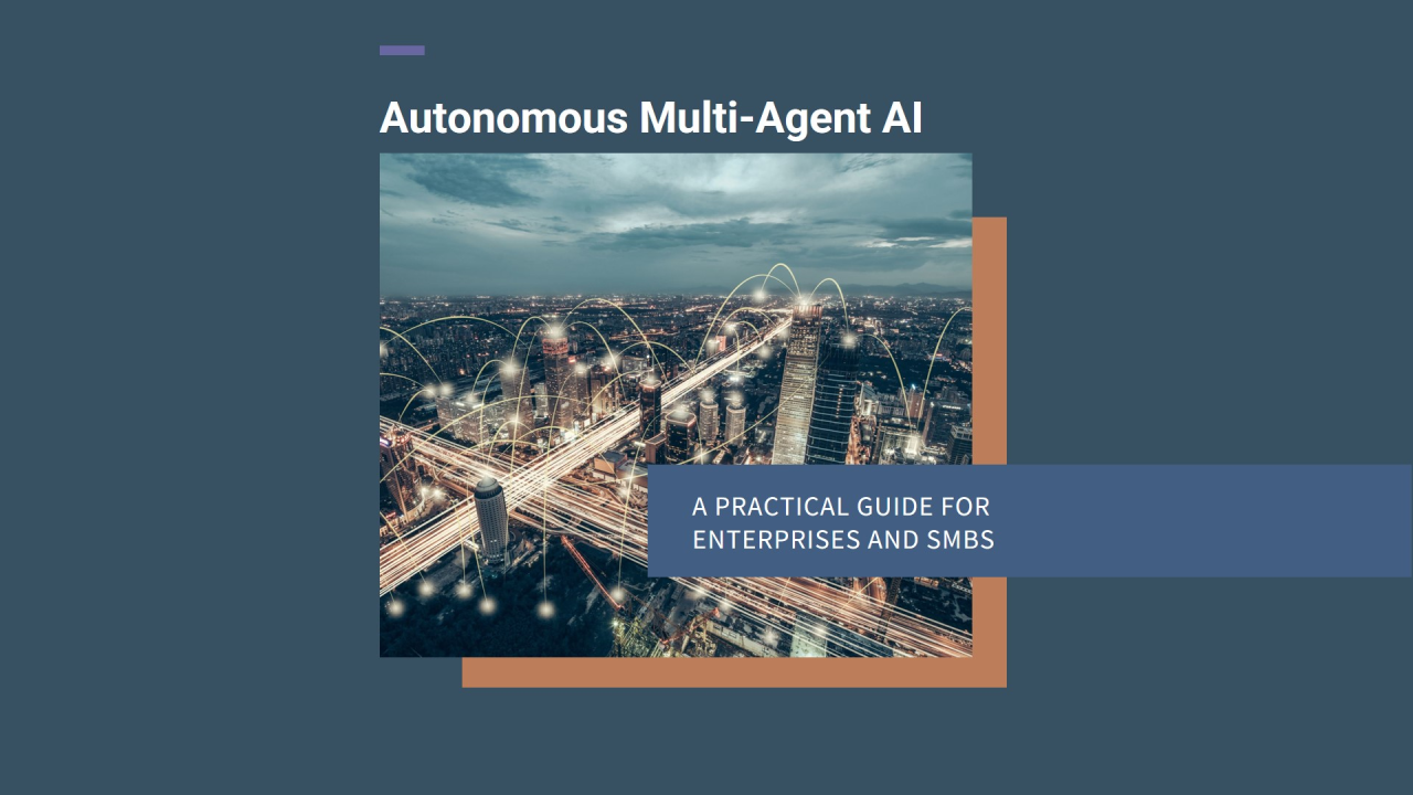 A Practical Guide to Autonomous Multi-Agent AI for Enterprises and SMBs A Practical Guide to Autonomous Multi-Agent AI for Enterprises and SMBs
