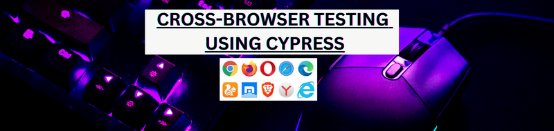 Cross-Browser Testing using Cypress Cross-Browser Testing using Cypress