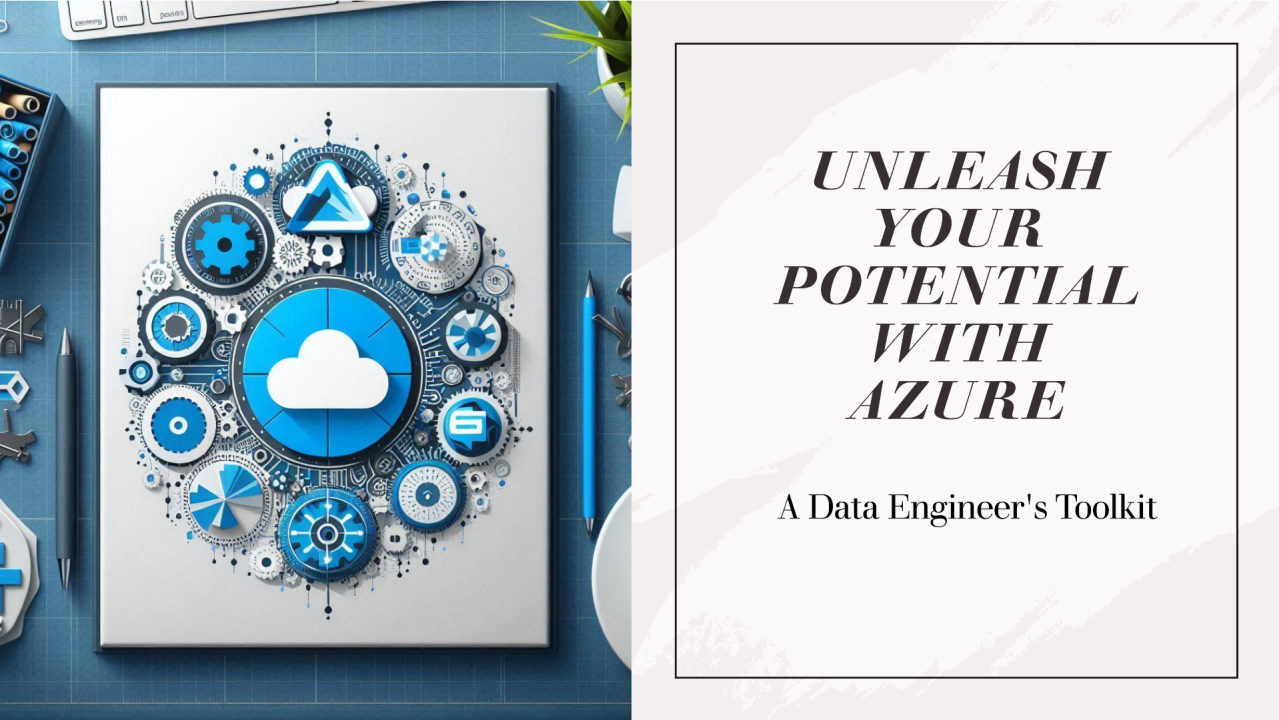 Unleashing Your Potential: A Data Engineer's Toolkit in Azure Unleashing Your Potential: A Data Engineer's Toolkit in Azure