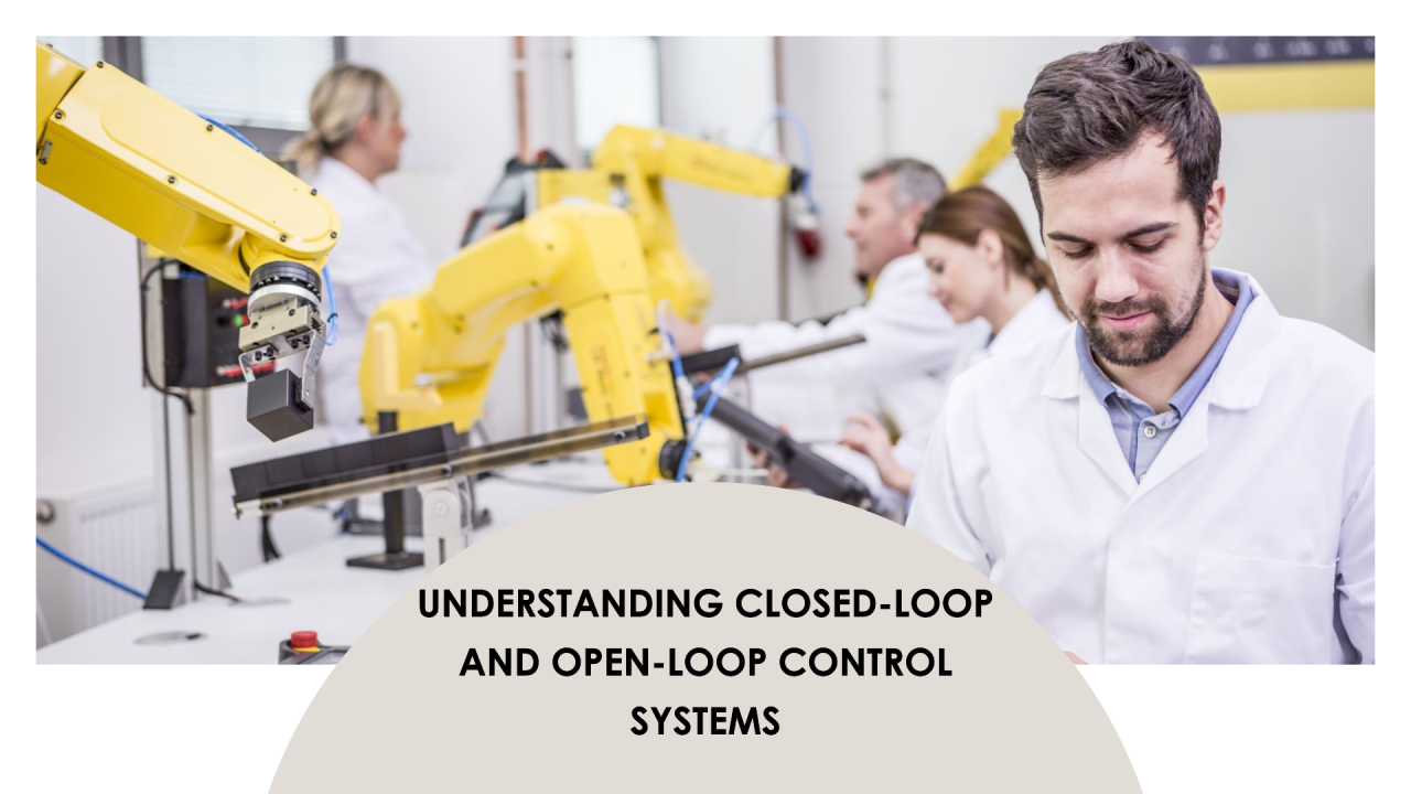 Closed-Loop vs. Open-Loop Control Systems Closed-Loop vs. Open-Loop Control Systems