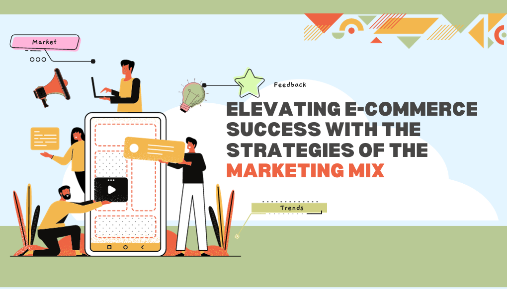 Elevating E-Commerce Success with the Strategies of the Marketing Mix Elevating E-Commerce Success with the Strategies of the Marketing Mix