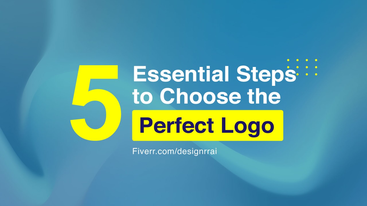 5 Essential Steps to Choose the Perfect Logo 5 Essential Steps to Choose the Perfect Logo