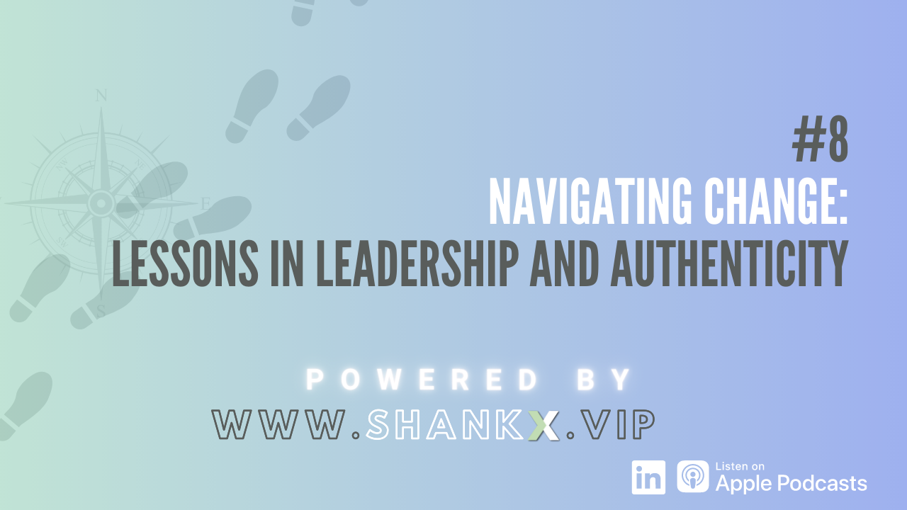 Navigating Change: Lessons in Leadership & Authenticity Navigating Change: Lessons in Leadership & Authenticity