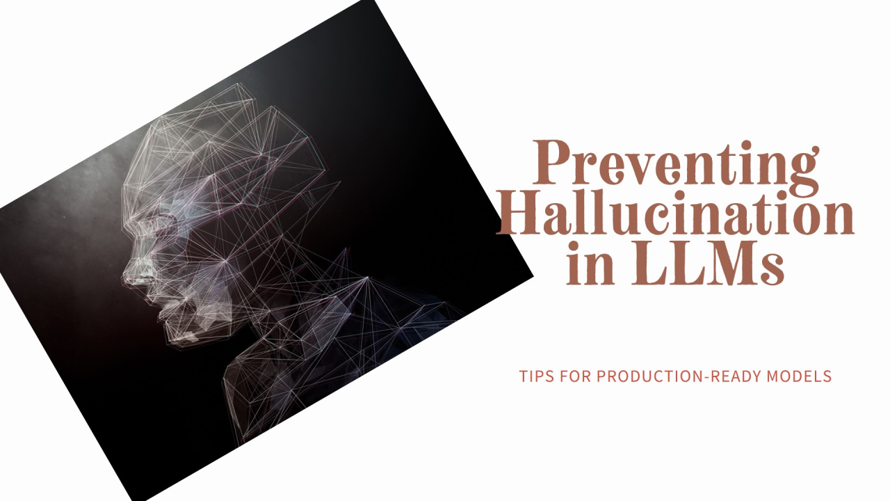 Preventing Hallucination in Production-Ready LLMs Preventing Hallucination in Production-Ready LLMs