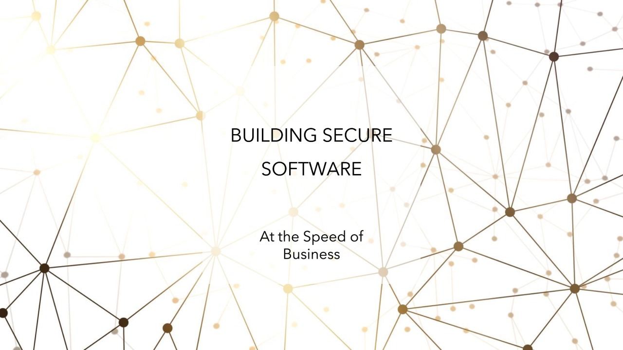 DevSecOps: Building Secure Software at the Speed of Business DevSecOps: Building Secure Software at the Speed of Business