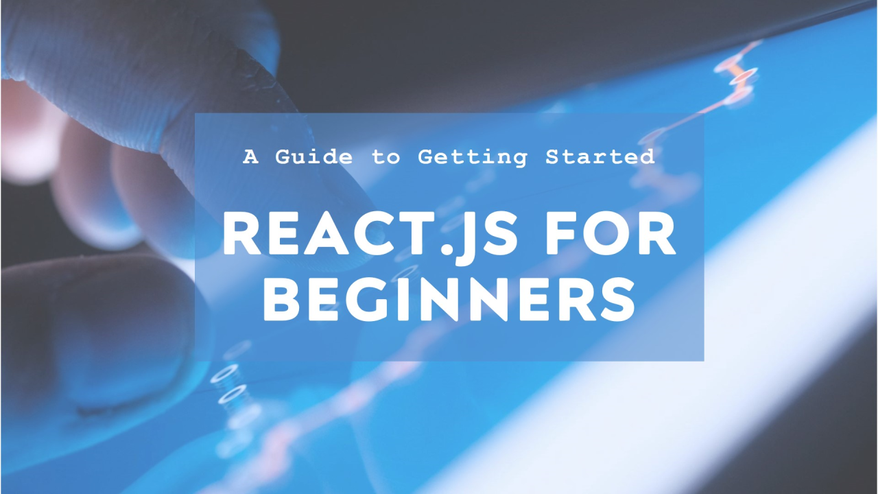 Getting Started with React.js: A Beginner's Guide Getting Started with React.js: A Beginner's Guide