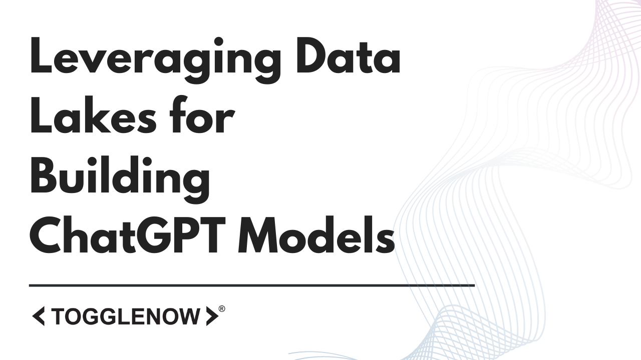 Leveraging Data Lakes for Building ChatGPT Models Leveraging Data Lakes for Building ChatGPT Models