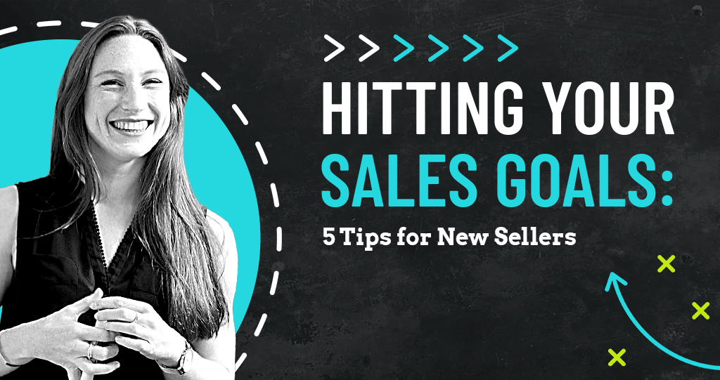 Hitting Your Sales Goals: Tips for New Sellers Hitting Your Sales Goals: Tips for New Sellers