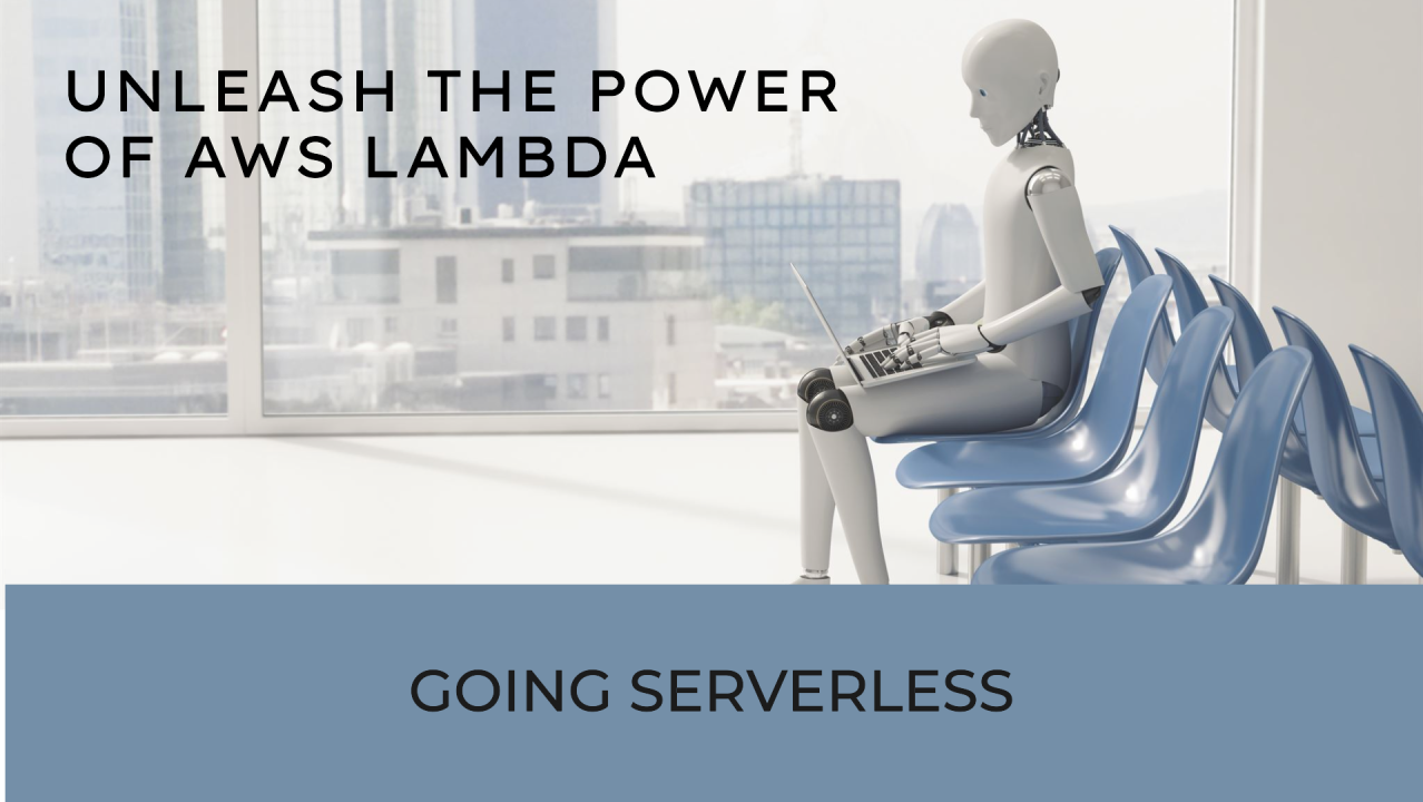 Going Serverless: Unveiling the Power of AWS Lambda Going Serverless: Unveiling the Power of AWS Lambda