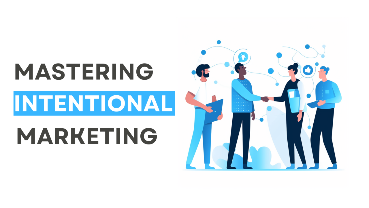 Mastering Intentional Marketing Mastering Intentional Marketing