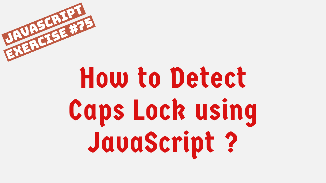 How to Detect Caps Lock using JavaScript How to Detect Caps Lock using JavaScript