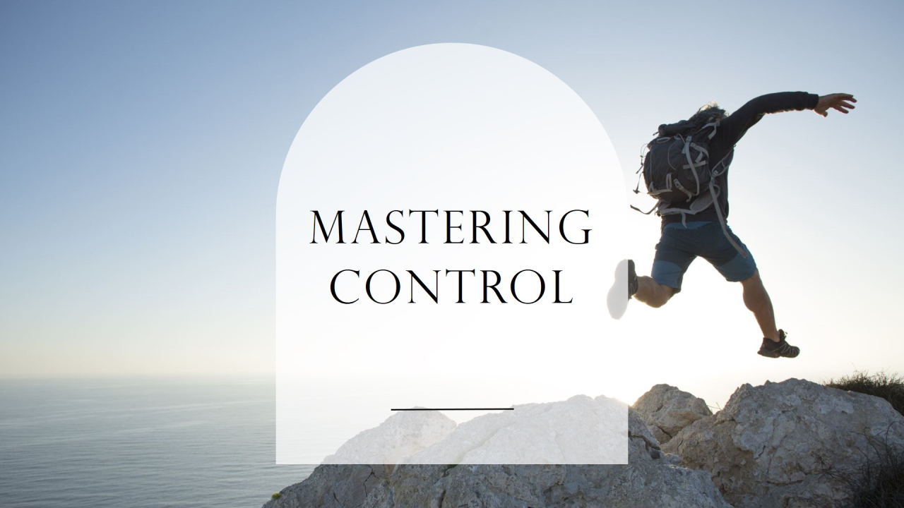 Mastering Control: The Key to a Productive and Fulfilling Life Mastering Control: The Key to a Productive and Fulfilling Life