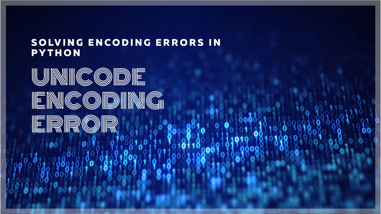 Understanding Unicode (Part 2): Handle encoding error in python Understanding Unicode (Part 2): Handle encoding error in python