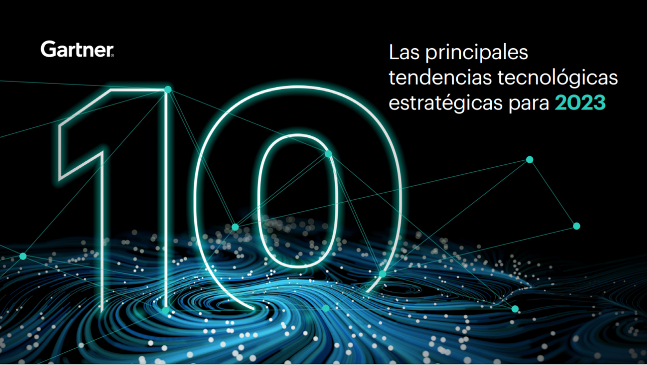 Gartner: Las 10 principales tendencias Tecnológicas 2023 Gartner: Las 10 principales tendencias Tecnológicas 2023