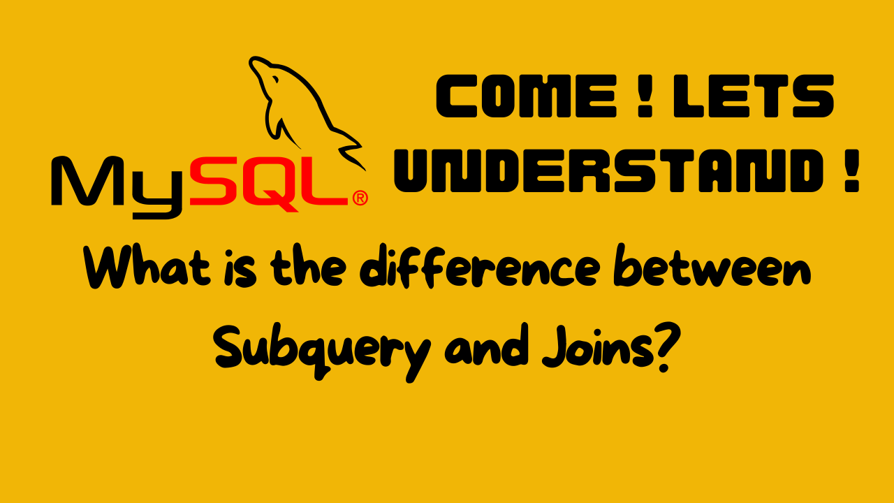 What is the difference between Subquery and Joins? What is the difference between Subquery and Joins?