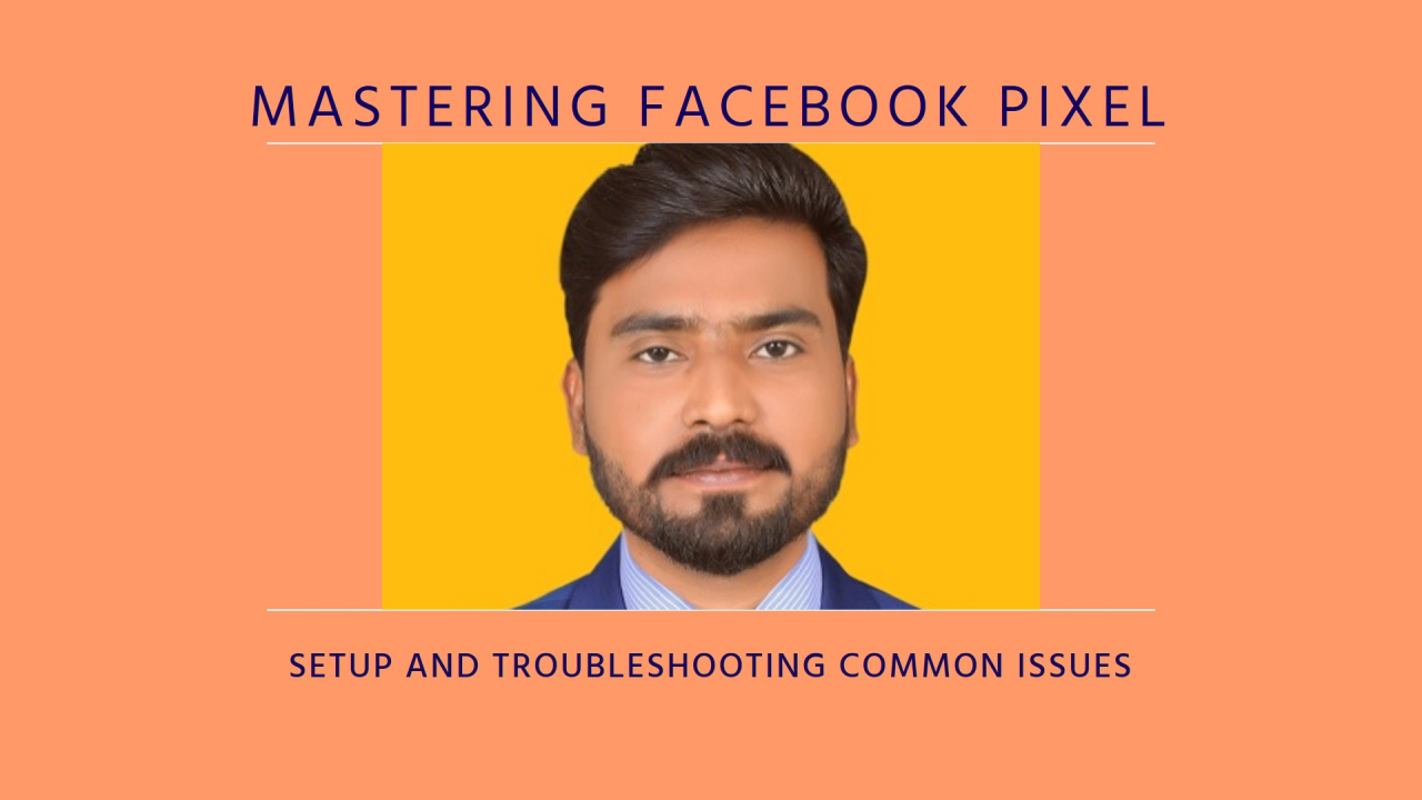 Mastering Facebook Pixel: Setup and Troubleshooting Common Issues Mastering Facebook Pixel: Setup and Troubleshooting Common Issues