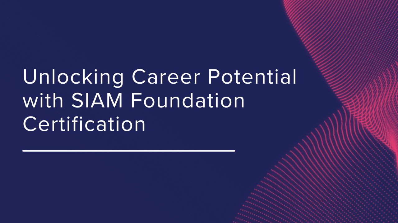 Unlocking Career Potential with SIAM Foundation Certification Unlocking Career Potential with SIAM Foundation Certification