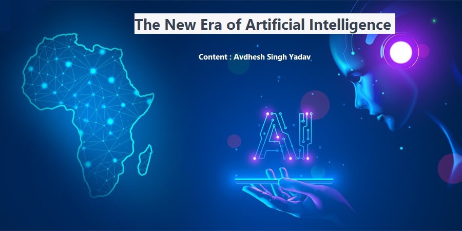 The New Era of Artificial Intelligence - AI| Avdhesh Singh Yadav The New Era of Artificial Intelligence - AI| Avdhesh Singh Yadav