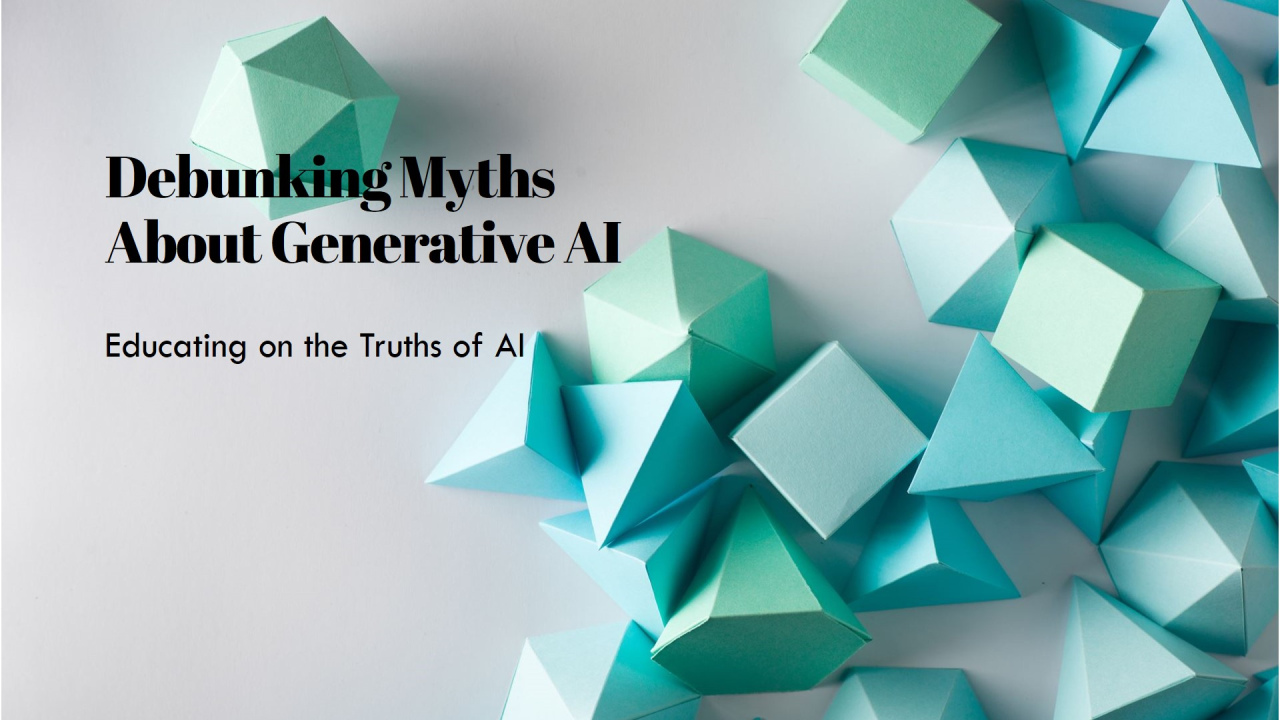 Debunking #Generative #AI: Beyond Myths, Missteps and Miracles Debunking #Generative #AI: Beyond Myths, Missteps and Miracles