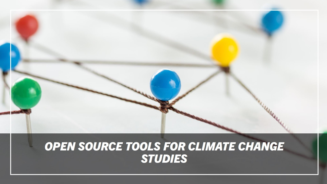 Leveraging Open Source: Tools and Techniques for Climate Change Studies Leveraging Open Source: Tools and Techniques for Climate Change Studies
